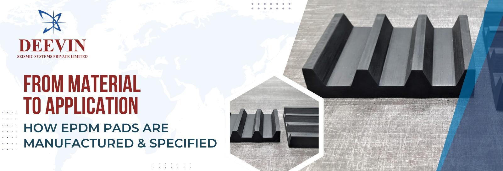 From Material to Application: How EPDM Pads Are Manufactured & Specified